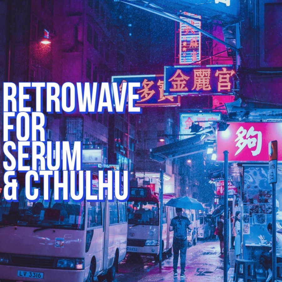 Retrowave for Serum & Cthulhu, Retrowave for Serum & Cthulhu ...